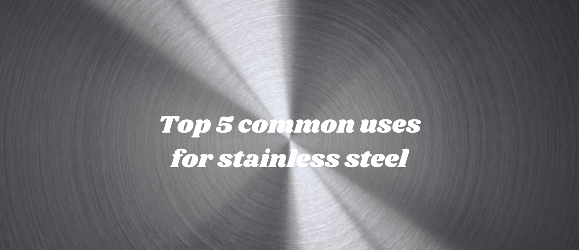 Top 5 Common Uses for Stainless Steel - Blog | BS Fixings
